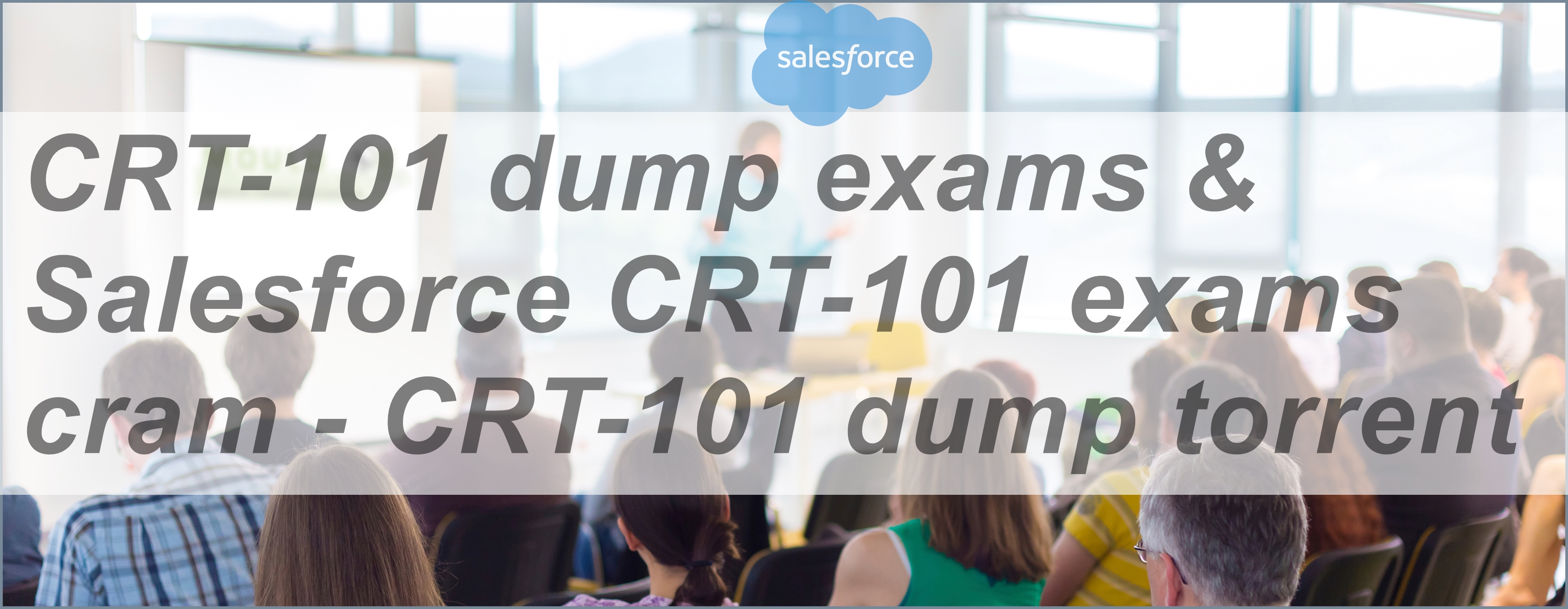 CRT-101 dump exams & Salesforce CRT-101 exams cram - CRT-101 dump torrent